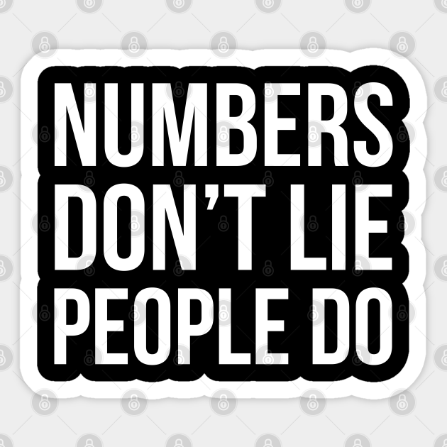 Numbers Don't Lie People Do - Numbers Dont Lie People Do - Sticker ...